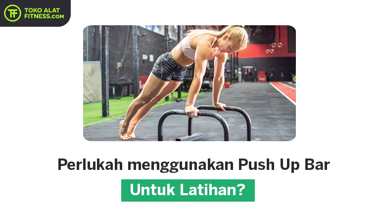 Perlukah Menggunakan Push Up Bar Untuk Latihan? - TokoAlatFitness.com