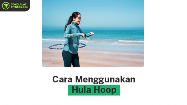 Cara Menggunakan Hula Hoop - TokoAlatFitness.com
