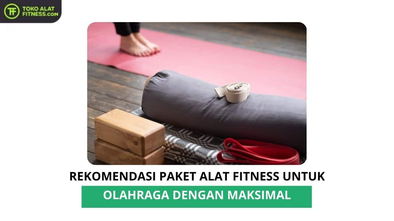 Paket Alat Fitness untuk Pemula Agar Kamu Menjadi Tangguh